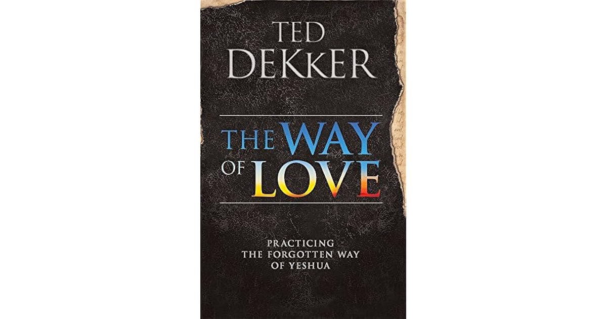 The Way of Love by Ted Dekker
