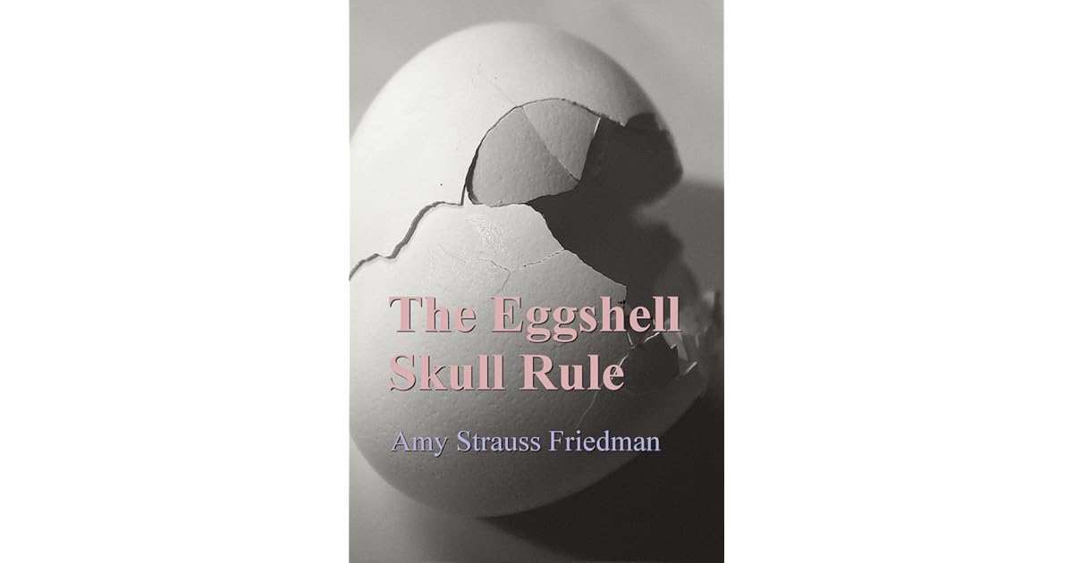 The Eggshell Skull Rule by Amy Strauss Friedman