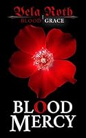 Blood Mercy (Blood Grace #1) by Vela Roth