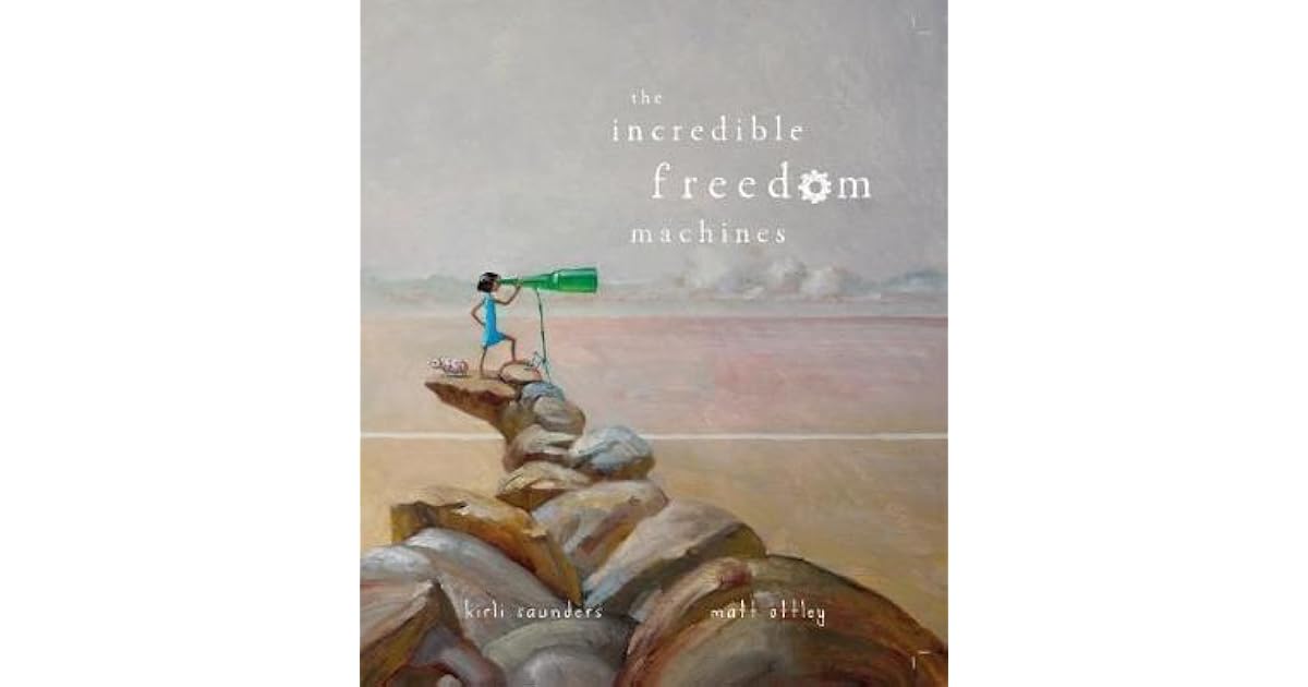The Incredible Freedom Machines by Kirli Saunders