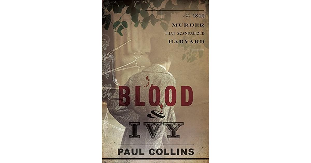 Book giveaway for Blood & Ivy: The 1849 Murder That Scandalized Harvard ...