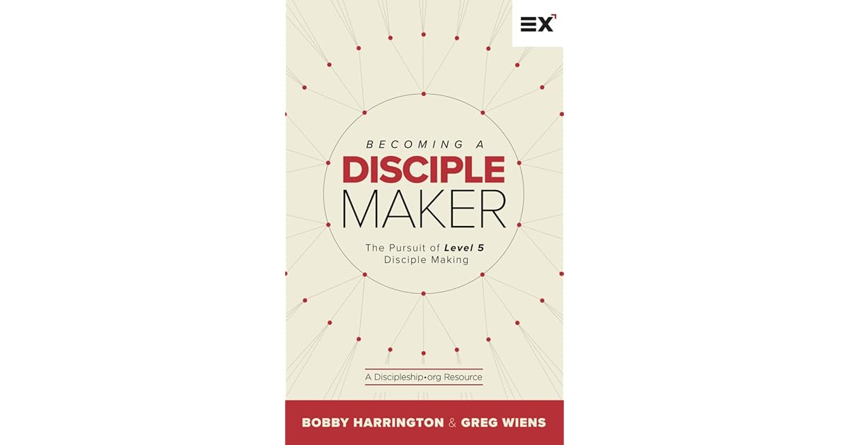 Becoming a Disciple Maker: The Pursuit of Level 5 Disciple Making by ...