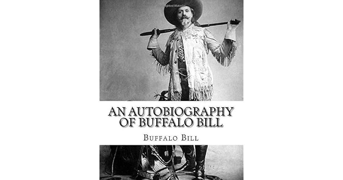 An autobiography of Buffalo Bill. By: Buffalo Bill, illustrated By: N ...