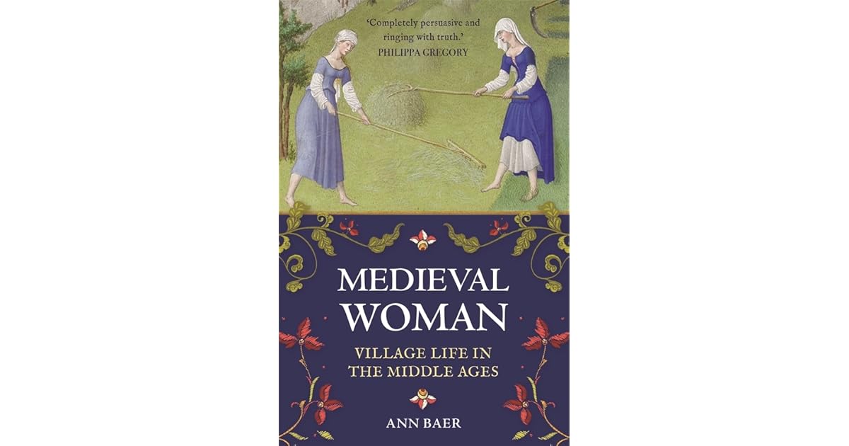 Medieval Woman: Village Life in the Middle Ages by Ann Baer