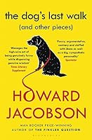The Dog's Last Walk: by Howard Jacobson