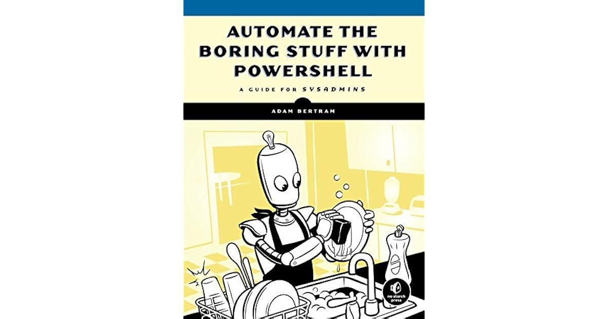 Automate the Boring Stuff with PowerShell: A Guide for Sysadmins by ...