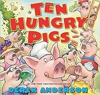 Ten Hungry Pigs: An Epic Lunch Adventure by Derek Anderson