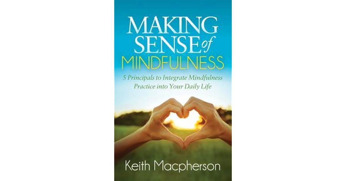 Making Sense of Mindfulness: 5 Principals to Integrate Mindfulness ...