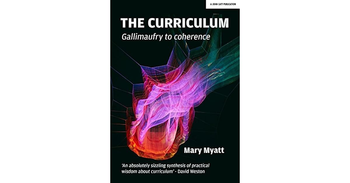 The Curriculum: From Gallimaufry to Coherence by Mary Myatt