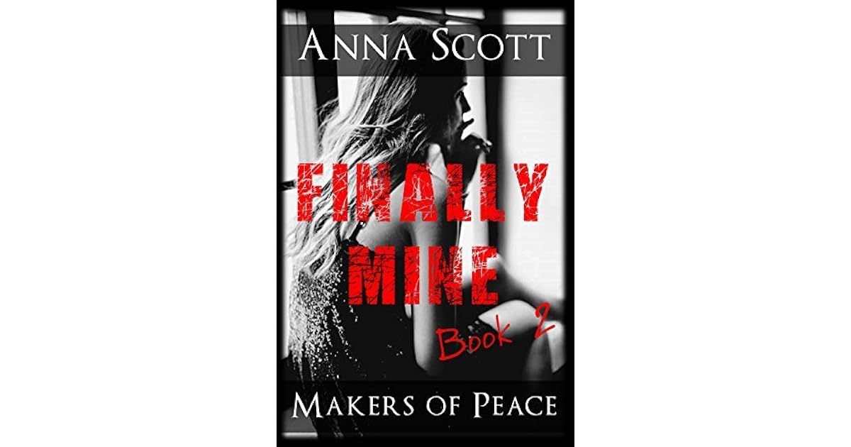 Finally Mine Book 2: Finally Mine - A Makers of Peace Series by Anna Scott