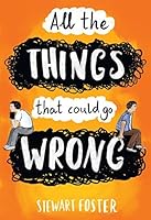 All the Things That Could Go Wrong by Stewart Foster