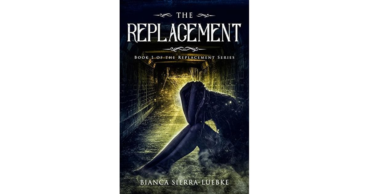The Replacement: Book 1 of The Replacement Series by Bianca Sierra