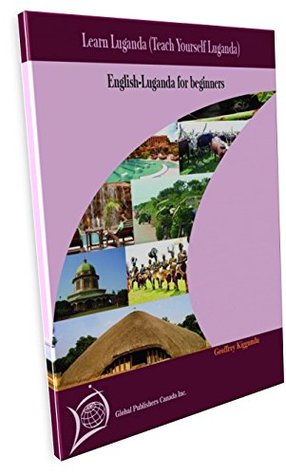 ENGLISH -LUGANDA FOR BEGINNERS: LEARN LUGANDA by Geoffrey Kiggundu