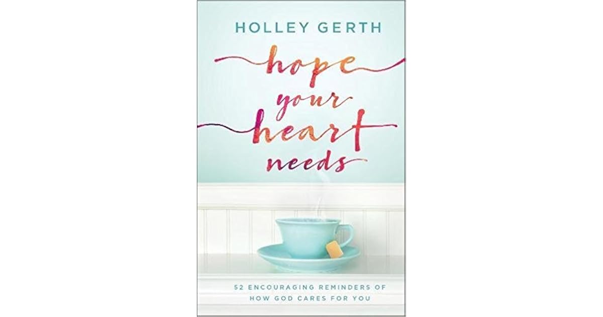 Hope Your Heart Needs: 52 Encouraging Reminders of How God Cares for ...