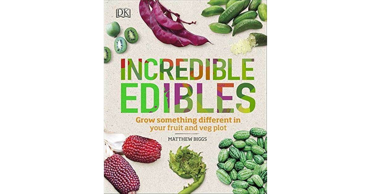 Incredible Edibles: Grow Something Different in Your Fruit and Veg Plot ...