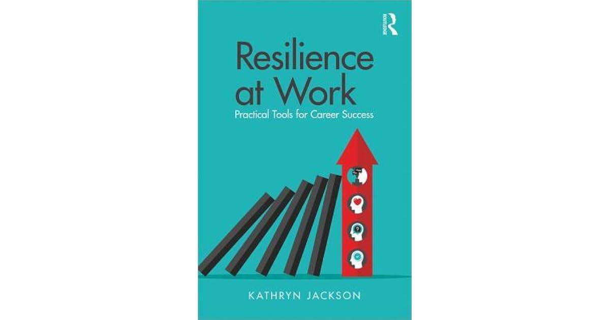 Resilience at Work: Practical Tools for Career Success by Kathryn Jackson