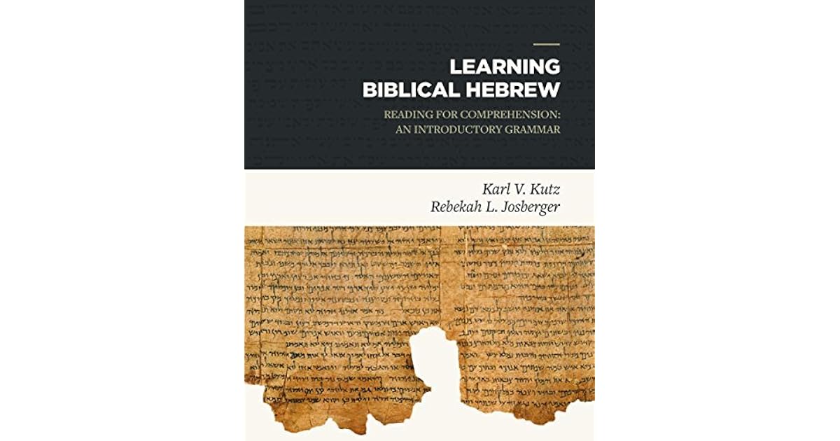 Learning Biblical Hebrew: Reading for Comprehension: An Introductory ...