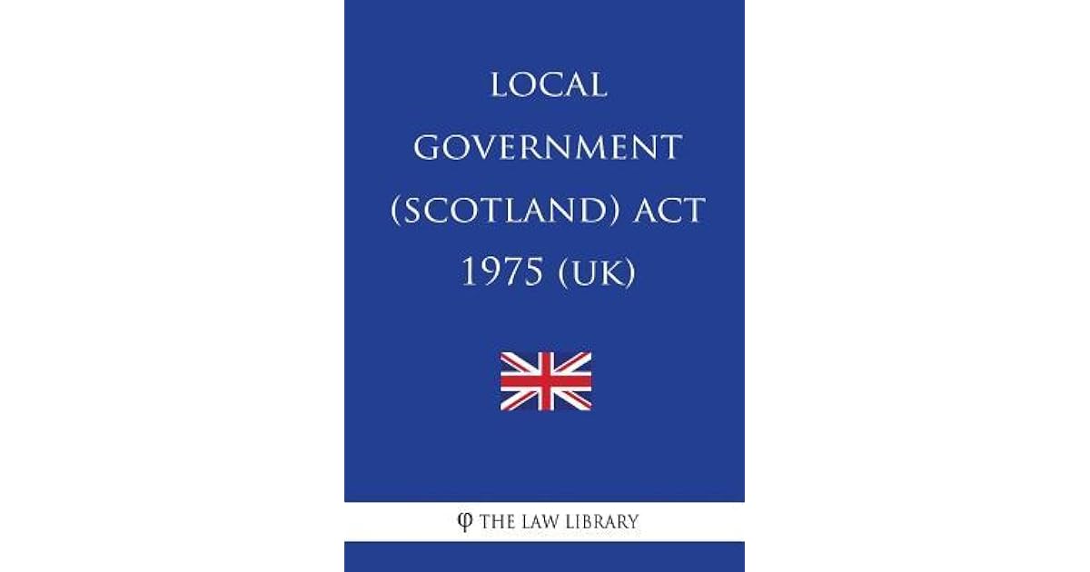 Local Government (Scotland) ACT 1975 (Uk) by The Law Library