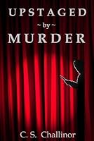 Upstaged by Murder (Rex Graves Mystery, #10) by C.S. Challinor