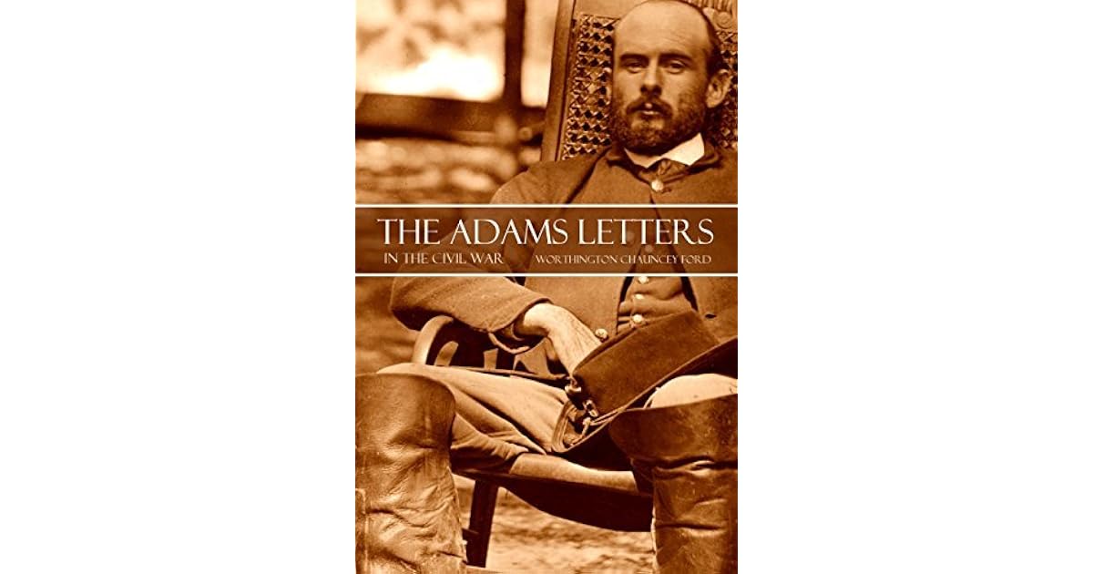 The Adams Letters During the Civil War by Worthington Chauncey Ford
