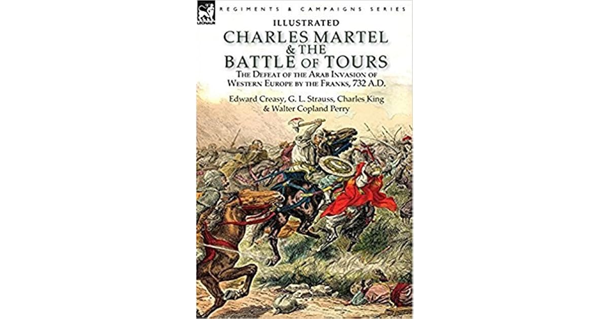 Charles Martel & the Battle of Tours: The Defeat of the Arab Invasion ...