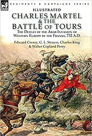 Charles Martel & the Battle of Tours: The Defeat of the Arab Invasion ...