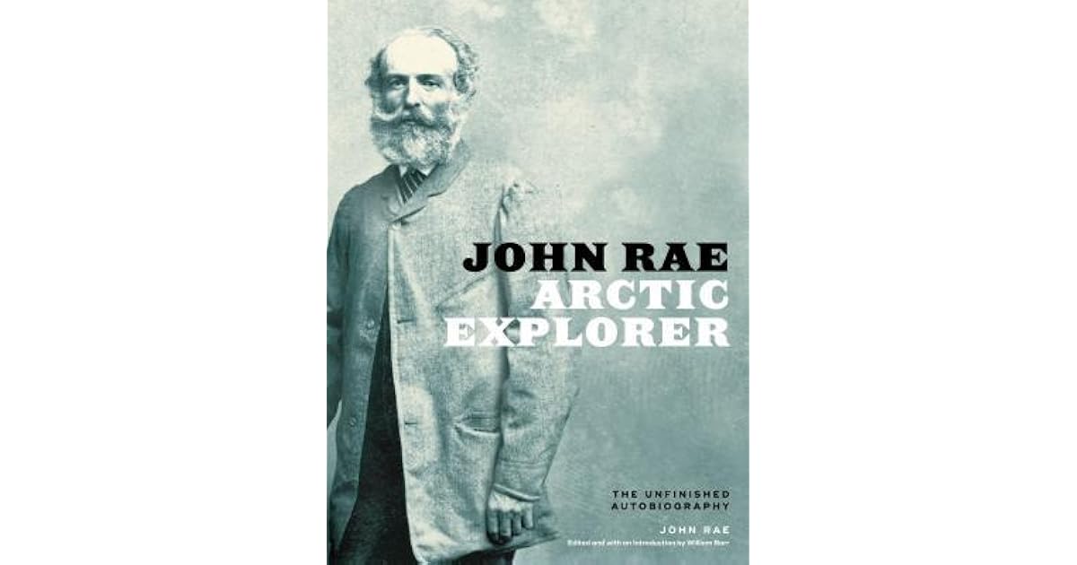 John Rae, Arctic Explorer: The Unfinished Autobiography by John Rae