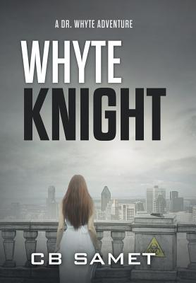 Whyte Knight (Dr. Whyte Thriller #2) by C.B. Samet