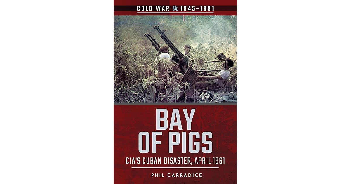 Bay of Pigs: CIA's Cuban Disaster, April 1961 by Phil Carradice