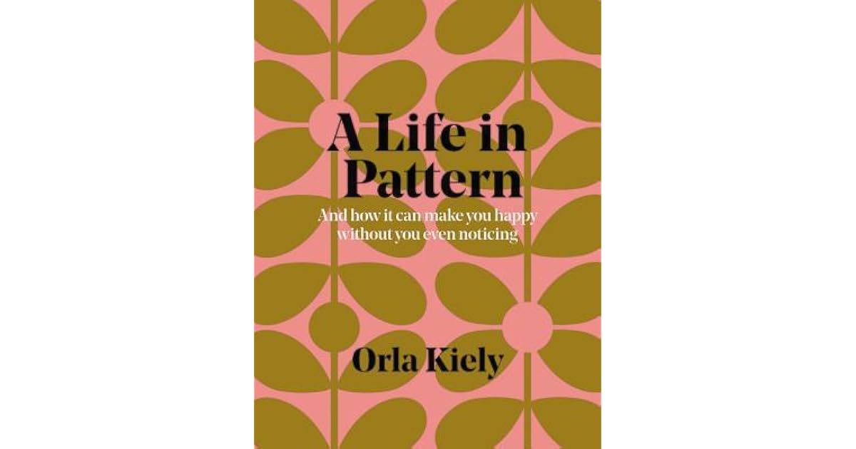 A Life in Pattern: And how it can make you happy without even noticing ...