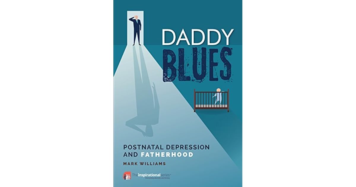 Daddy Blues: Postnatal Depression and Fatherhood by Mark Williams