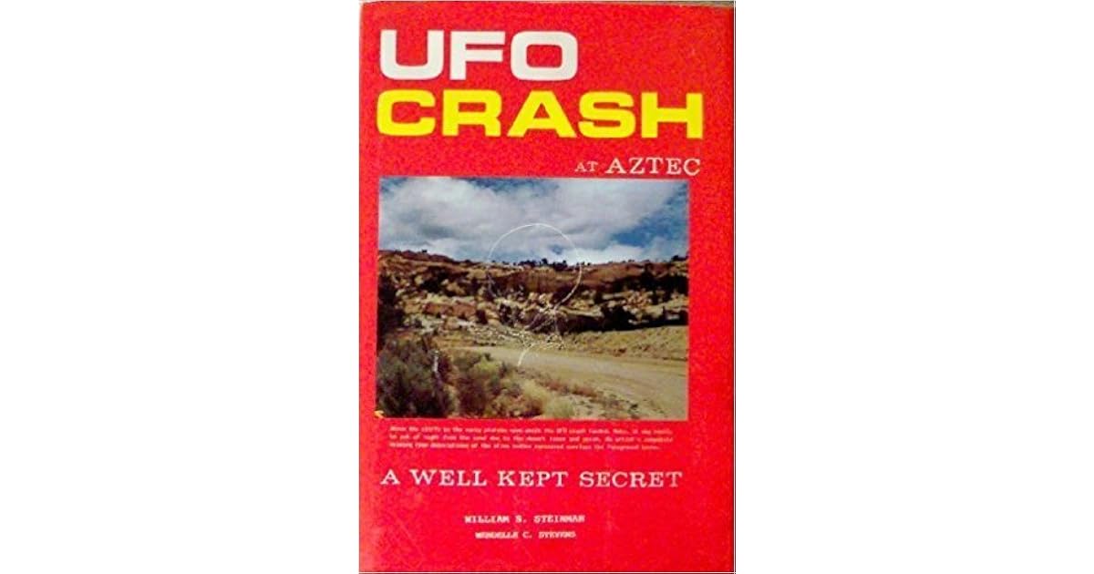UFO Crash at Aztec by Wiliam S. Steinman