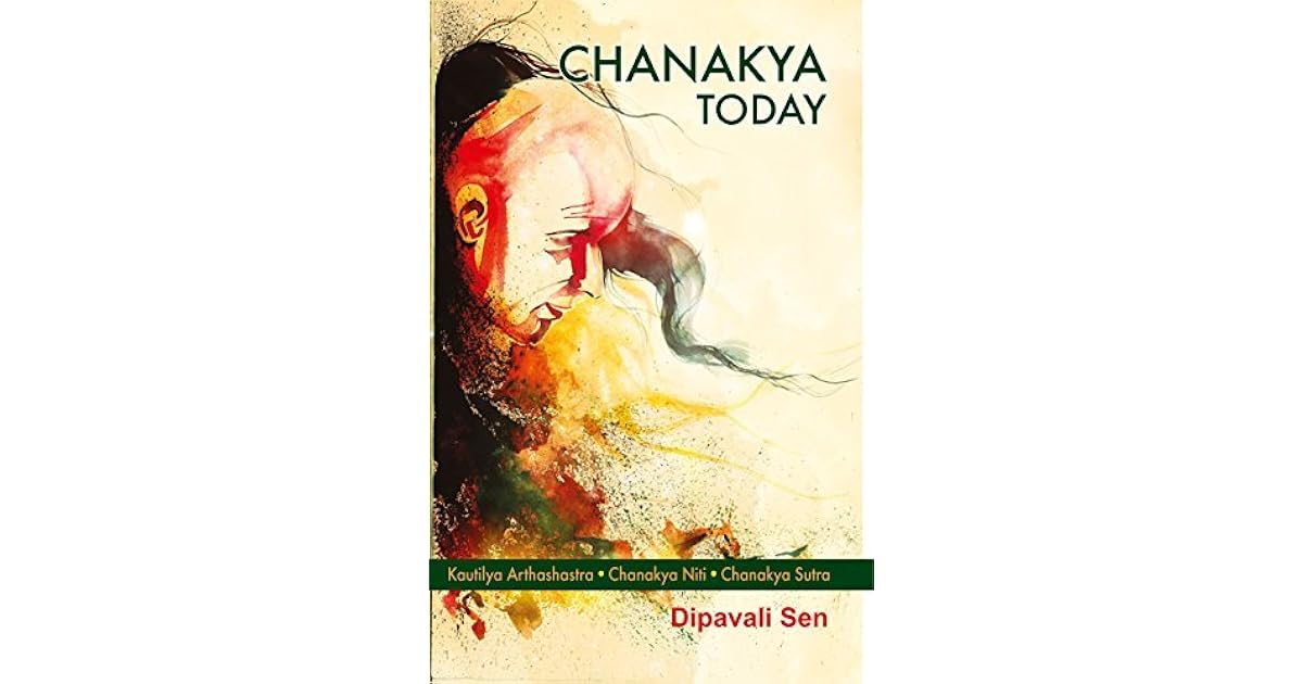 Chanakya Today - Kautilya Arthashastra, Chanakya Niti, Chanakya Sutra by Dipavali Sen