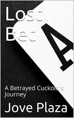Lost Bet A Betrayed Cuckold S Journey By Jove Plaza