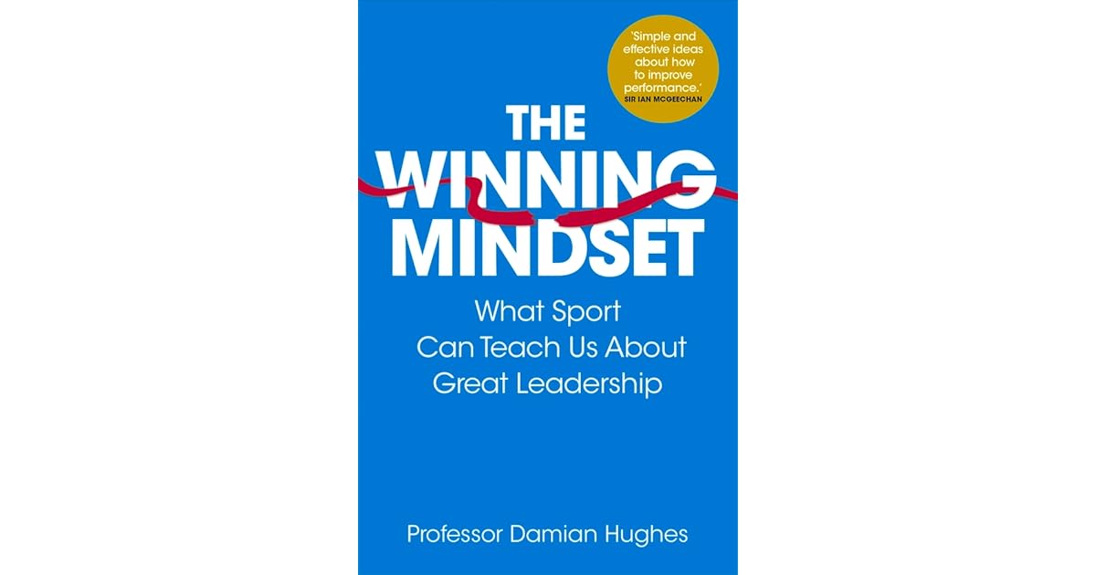 The Winning Mindset: What Sport Can Teach Us About Great Leadership by ...