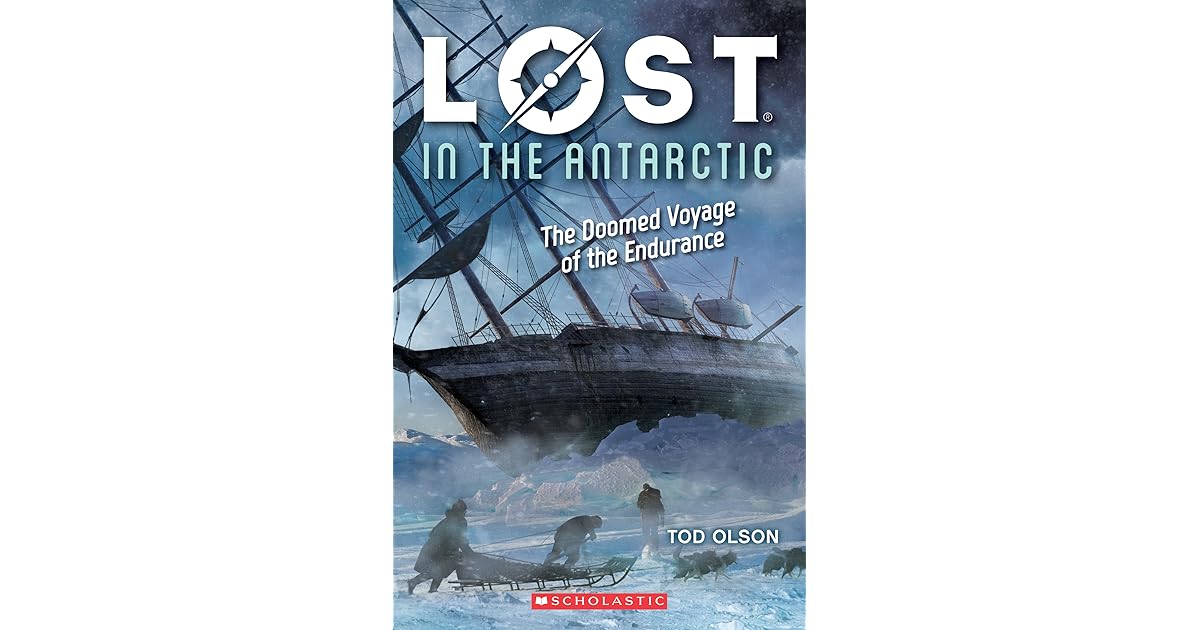 Lost in the Antarctic: The Doomed Voyage of the Endurance by Tod Olson