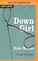 Down Girl: The Logic of Misogyny by Kate Manne