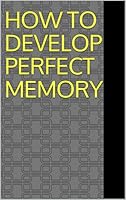 How to Develop a Perfect Memory by Dominic O'Brien