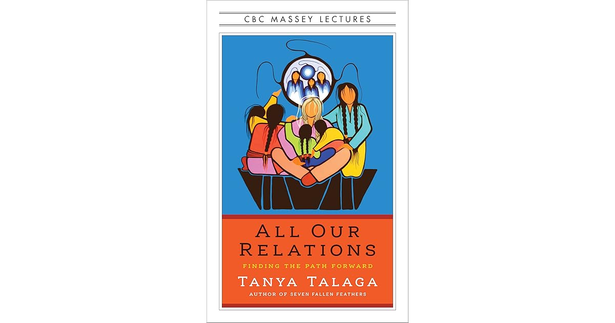 All Our Relations: Finding the Path Forward by Tanya Talaga