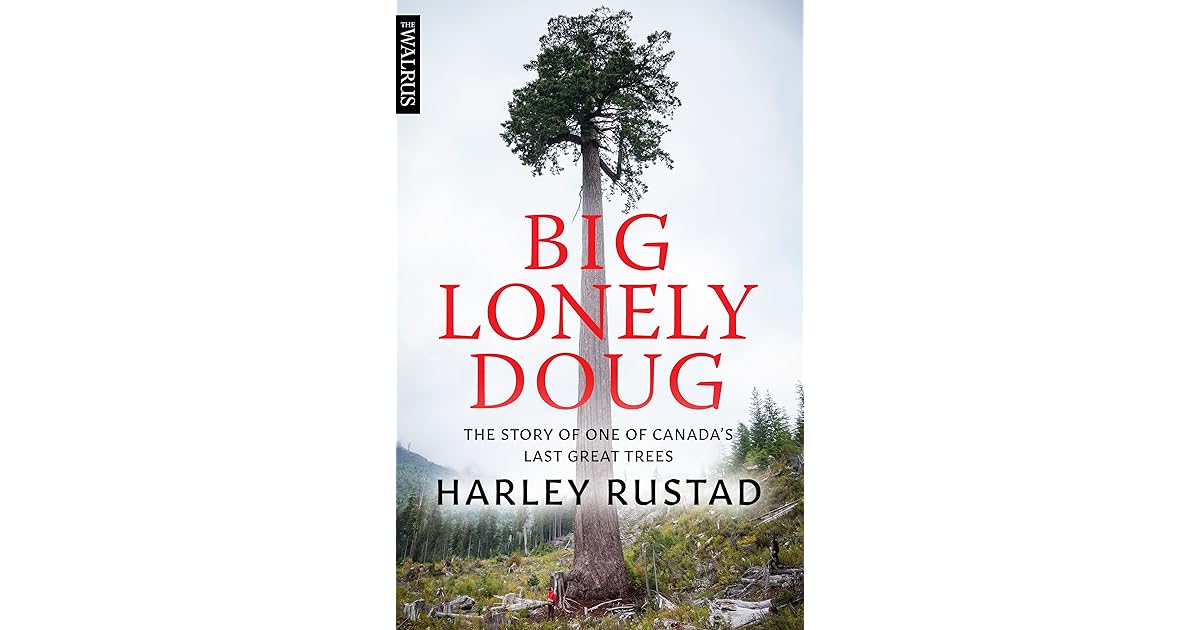 Big Lonely Doug: The Story of One of Canada’s Last Great Trees by ...