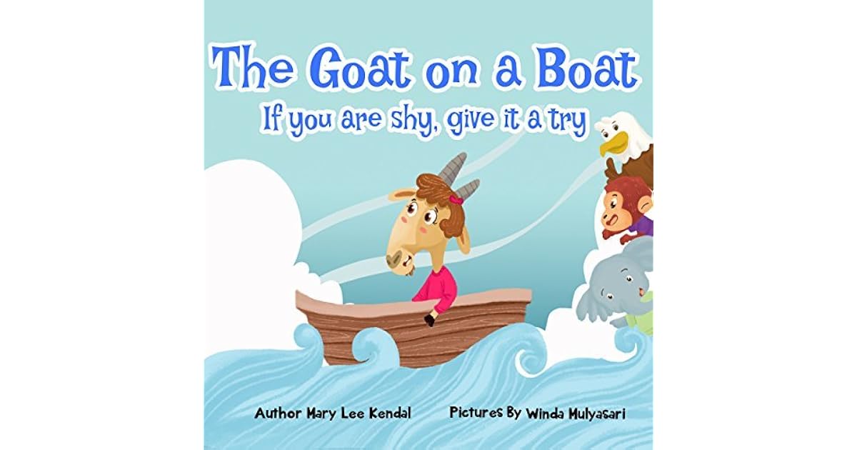 The Goat on a Boat: If You Are Shy, Give it a Try by Mary Lee Kendal