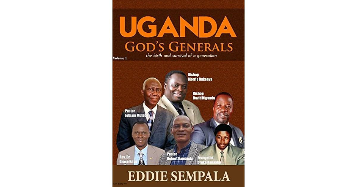 Uganda God's Generals: The birth and survival of a generation by Eddie ...