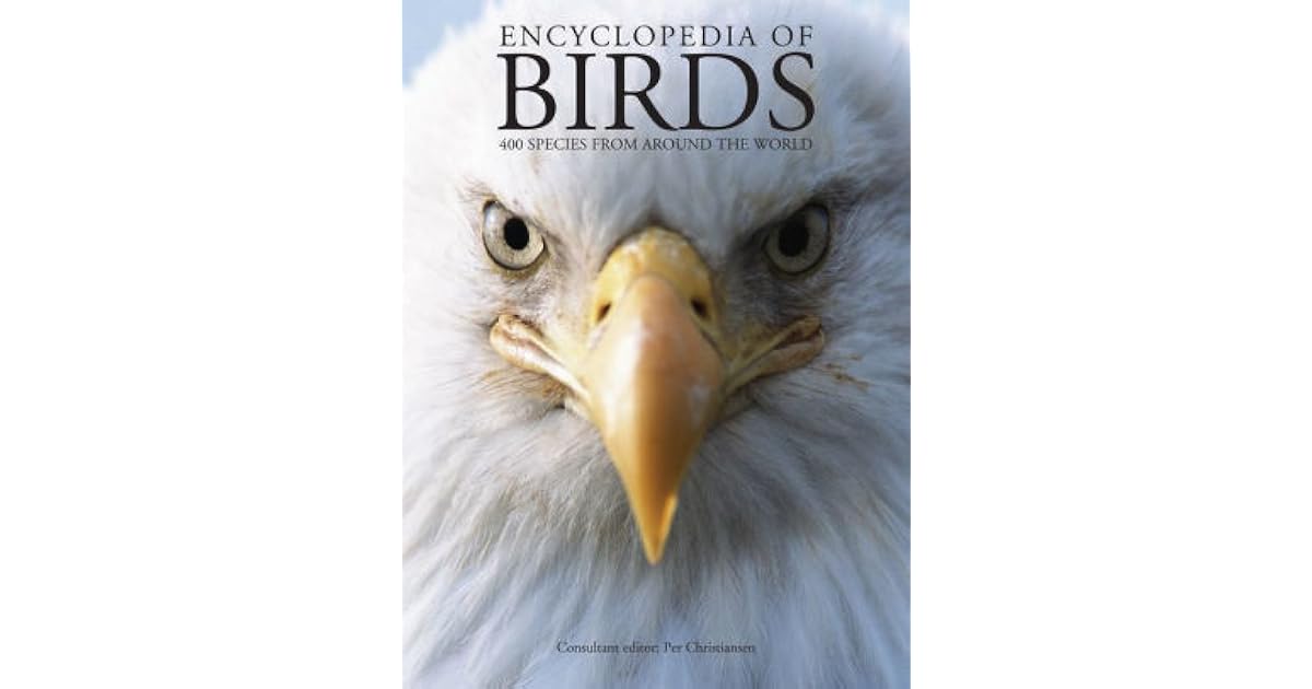 Encyclopedia of Birds: 400 Species from Around the World by Per ...