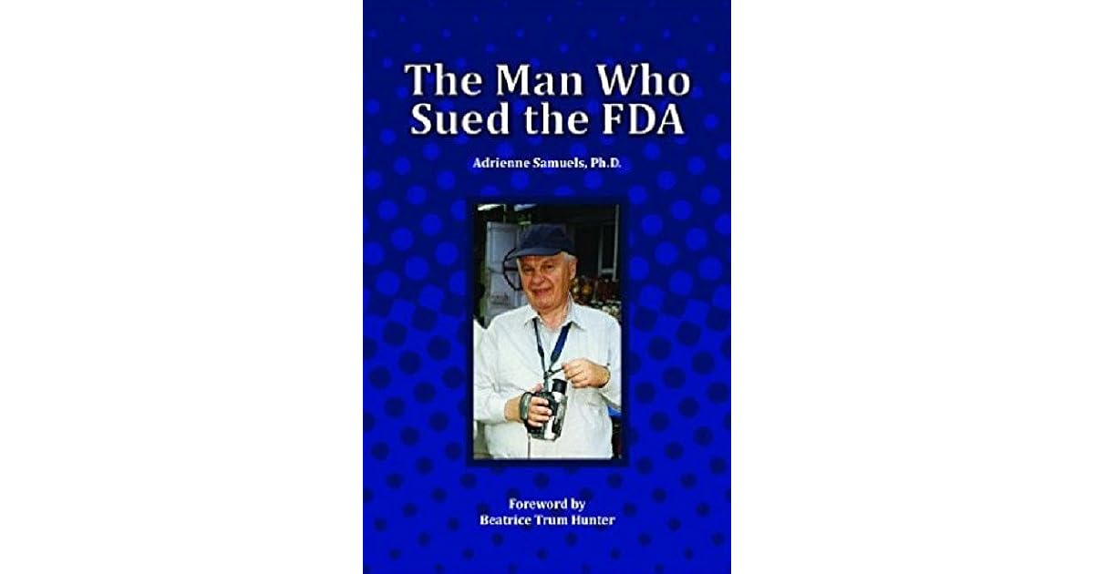 The Man Who Sued the FDA by Adrienne Samuels