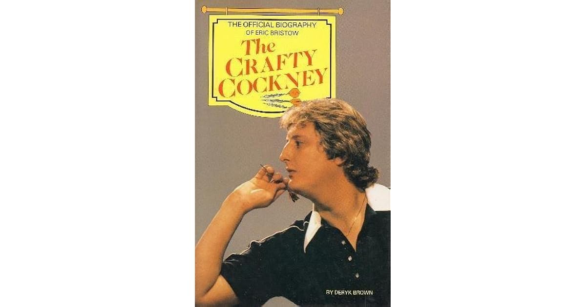 The Crafty Cockney: The Official Biography Of Eric Bristow by Deryk Brown