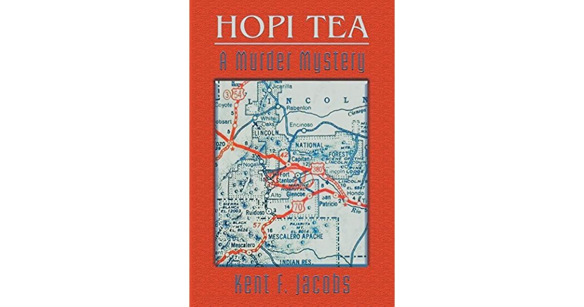 Hopi Tea: A Murder Mystery by Kent F. Jacobs