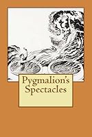 Pygmalion's Spectacles by Stanley G. Weinbaum