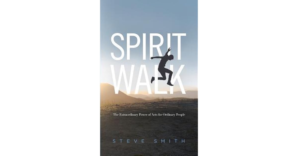 Spirit Walk: The Extraordinary Power of Acts for Ordinary People by ...