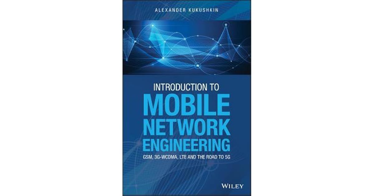 Introduction to Mobile Network Engineering: Gsm, 3g-Wcdma, Lte and the ...