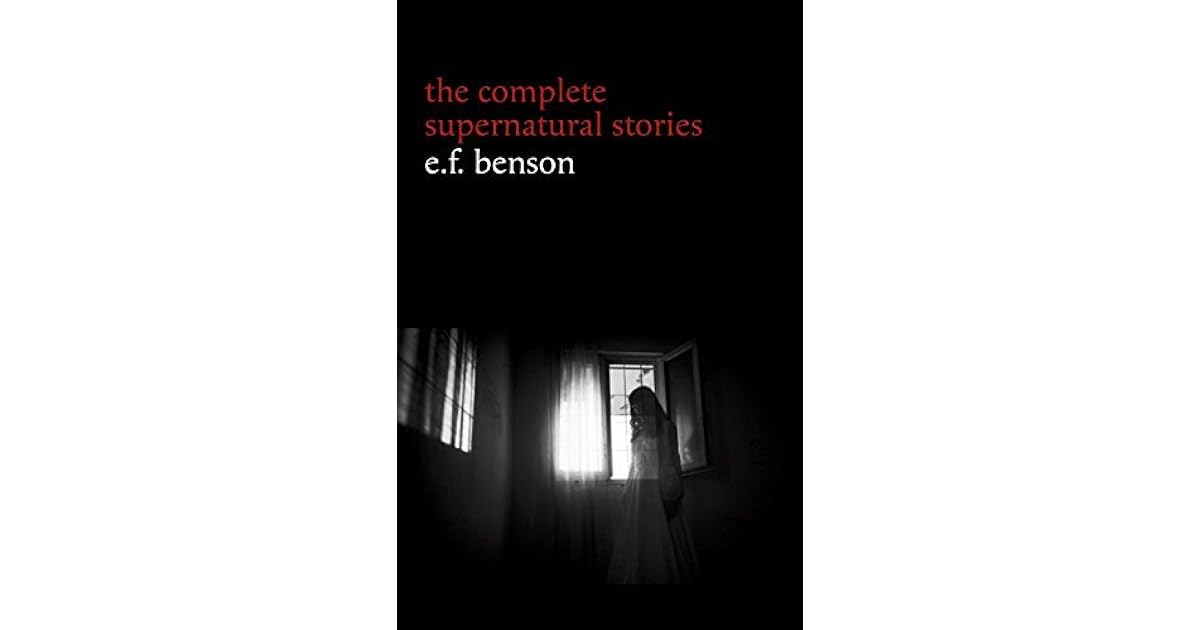E. F. Benson: The Complete Supernatural Stories by E.F. Benson